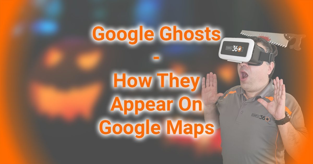 Google Ghosts - How They Appear On Google Maps | Simply 360 - 360 ...